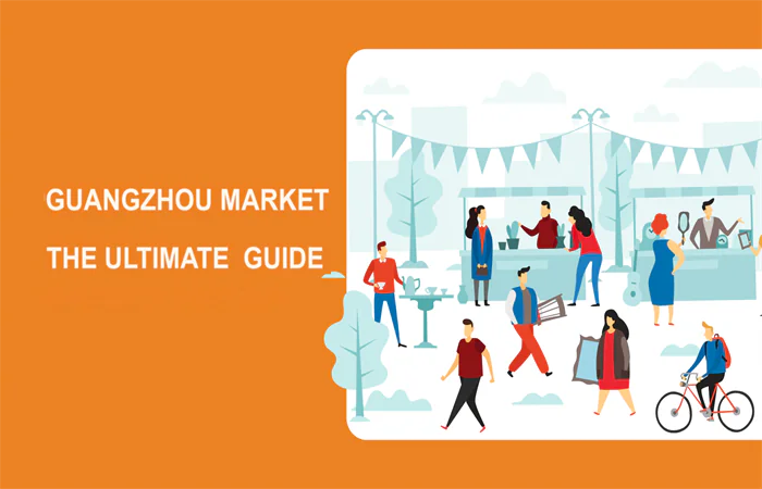 Marché de Guangzhou : Le guide ultime de l’approvisionnement en gros